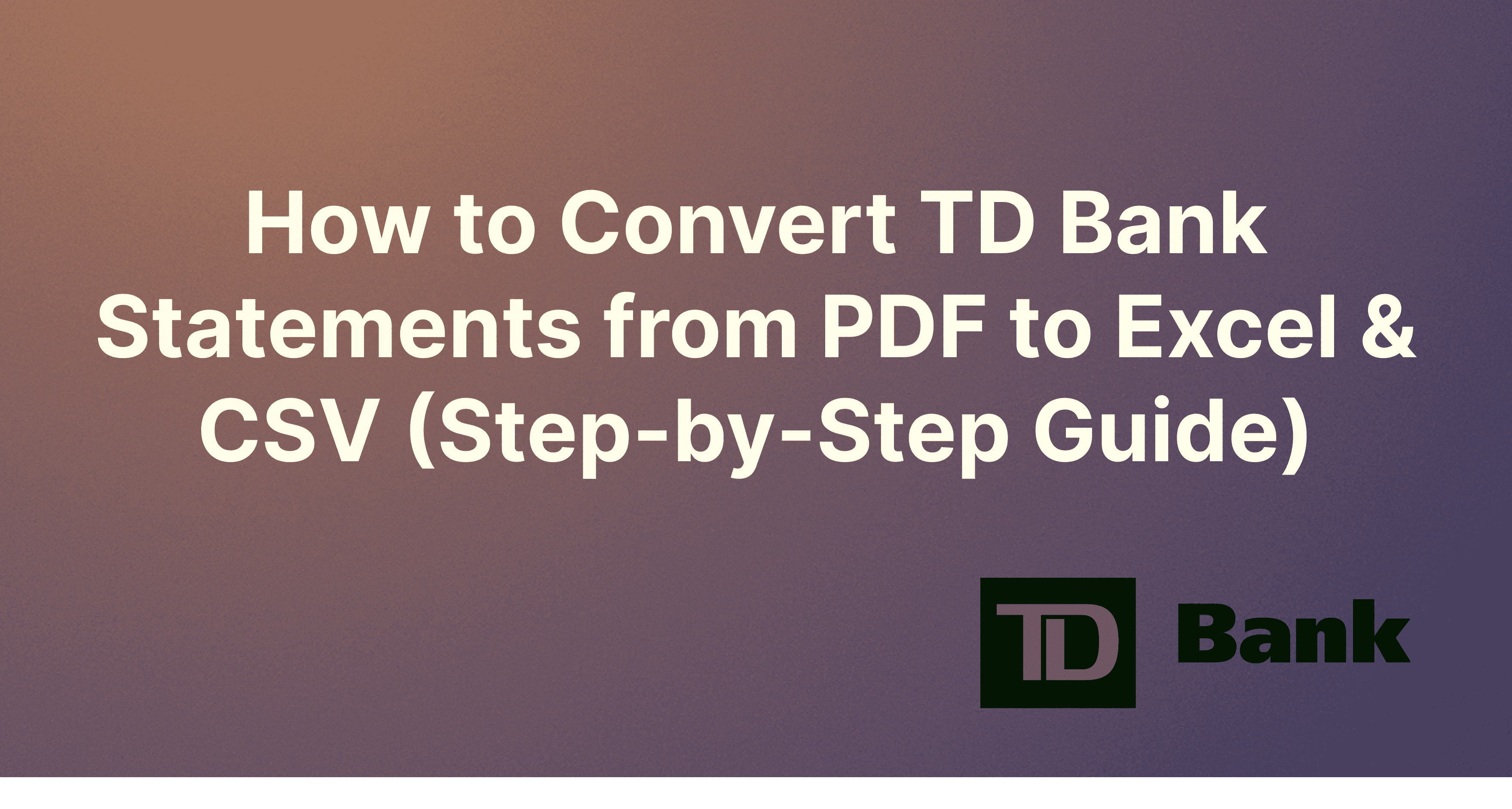 How To Convert Td Bank Statements From Pdf To Excel And Csv Step By Step Guide